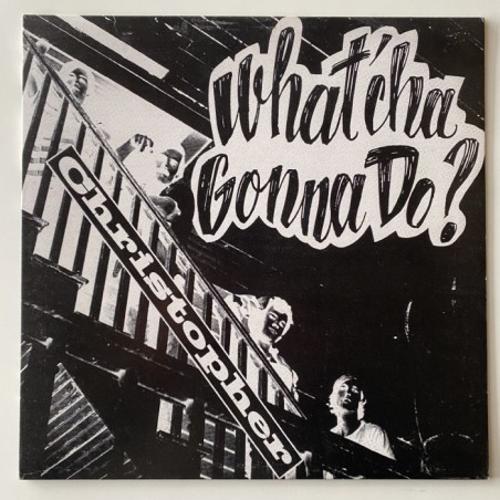 Christopher - What’cha gonna do?